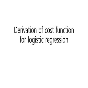 Derivation of cost function for logistic regression | PPTX