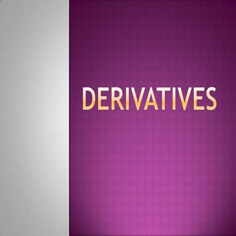 Derivatives power point | PPTX