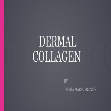 DERMAL COLLAGEN.This presentation dicusses in detail the collagen ...