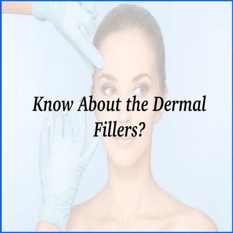 Details About the Dermal Fillers | PPT
