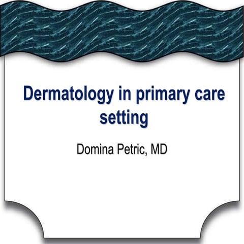 Dermatology in primary care setting | PPSX