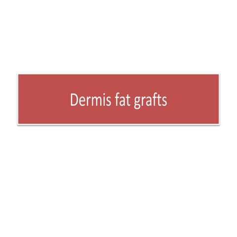 Dermis fat grafts | PPTX