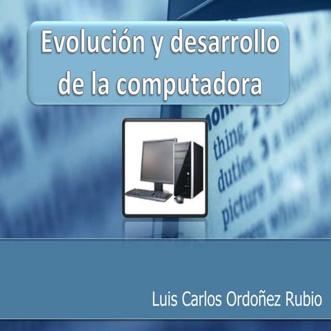 Desarrollo y evolucion de la computadora | PPTX | Computing | Technology & Computing