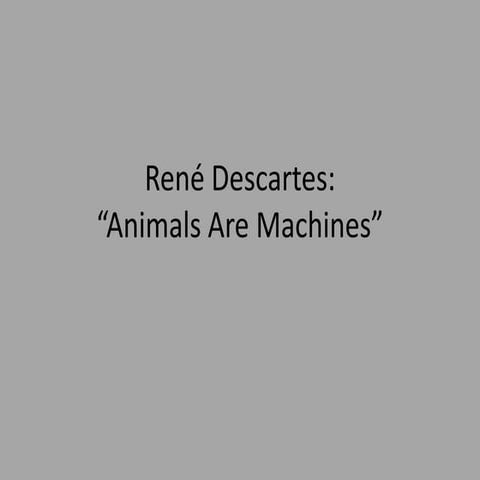 René Descartes: "Animals Are Machines" | PPTX