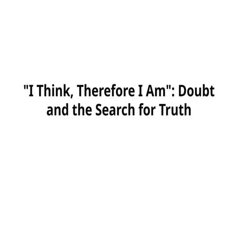 Descartes_I_Think_Therefore_I_Am_Presentation.pptx