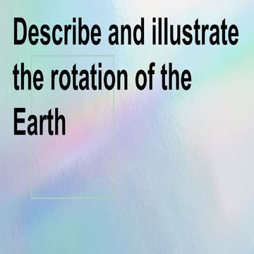 Describe and illustrate the rotation of the Earth.pptx