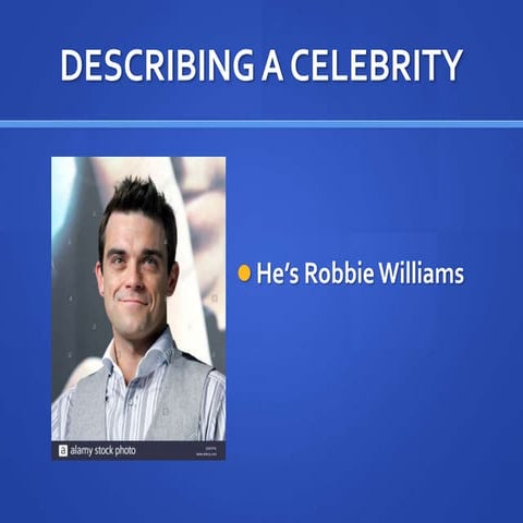 Describing a celebrity: Robbie willimas | PPT