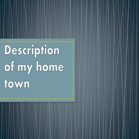Description of my home town by kelly | PPTX