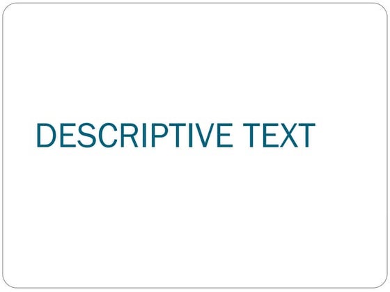 DESCRIPTIVE_TEXT AN UNDERSTANDING THE TEXT.ppt