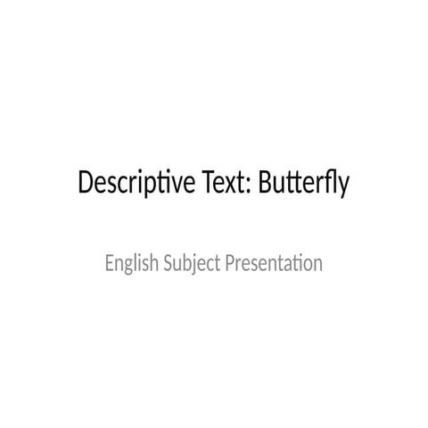 PPT ini berjudul “Descriptive Text: Butterfly”. | PPTX
