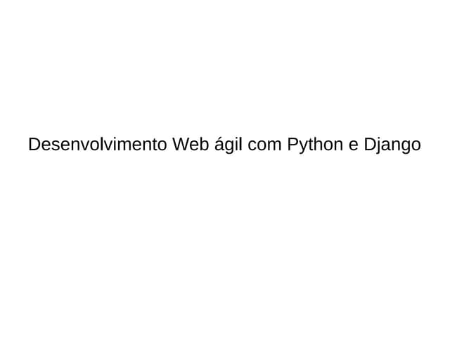 Desenvolvimento Web Ágil Com Python E Django Ppt