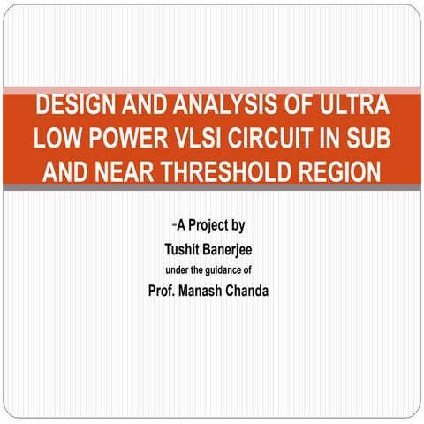 Design And Analysis Of Ultra Low Power Vlsi Circuit In Sub And Near Threshold Region 2016 Ppt 7901