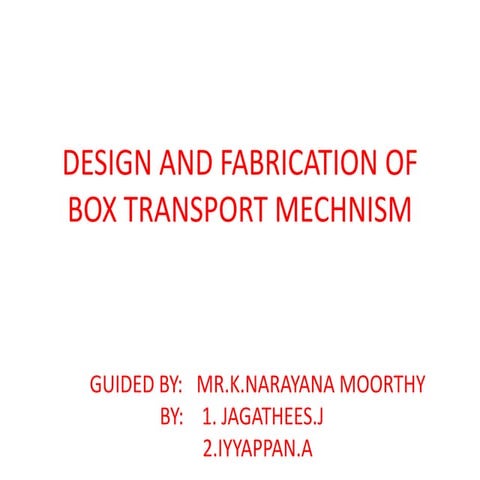 Design and fabrication of box transport mechnism | PPT