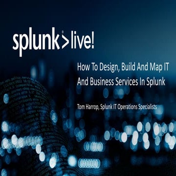 Design, Build and Map IT and Business Services in Splunk | PPT