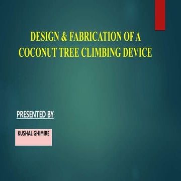DESIGN & FABRICATION OF A COCONUT TREE CLIMBING DEVICE.pptx