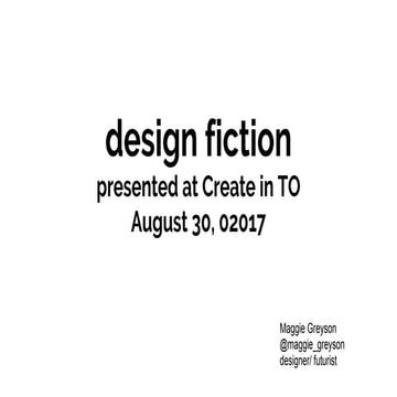 Design Fiction for CreateInTO Aug. 30, 02017 | PDF