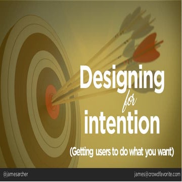 Design for Intention: Getting Users to Do What You Want | PPT
