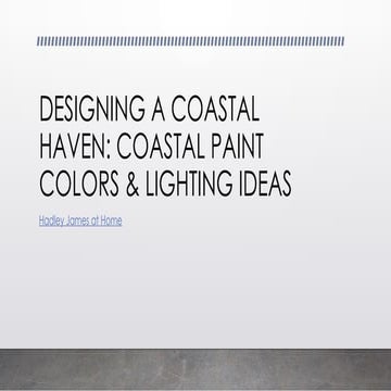 Designing a Coastal Haven: Coastal Paint Colors & Lighting Ideas | PPTX