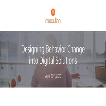 Designing Behavior Change into Digital Solutions | A Medullan Webinar | PPT