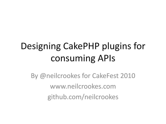 Designing CakePHP plugins for consuming APIs | PPT Designing CakePHP plugins for consuming APIs | PPT