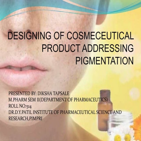 Designing of cosmeceutical product addressing pigmentation | PPTX