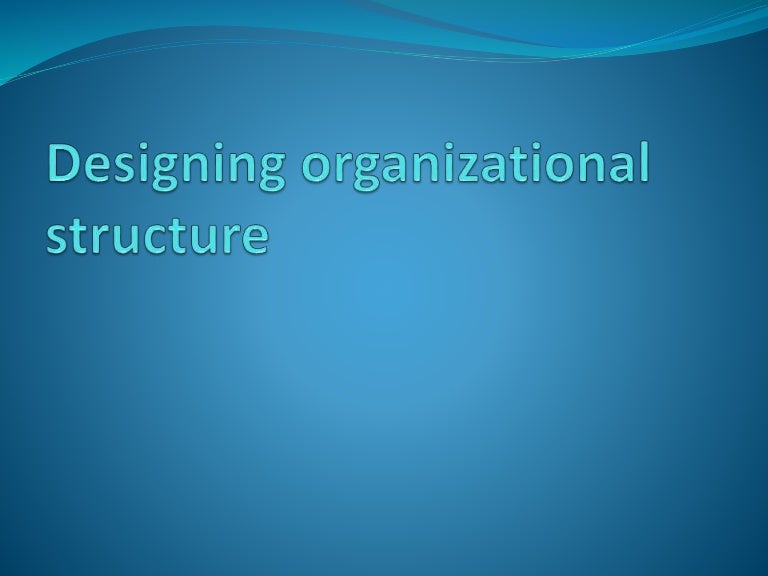 Designing organizational structure