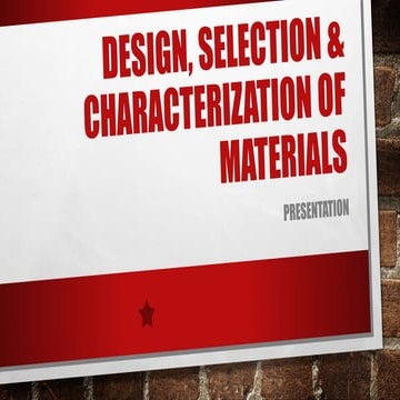 Design, selection & characterization of materials | PPTX