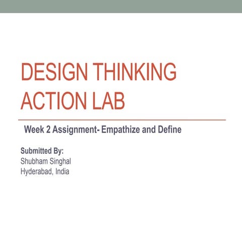 Design thinking action lab week 2 ppt submission | PPT
