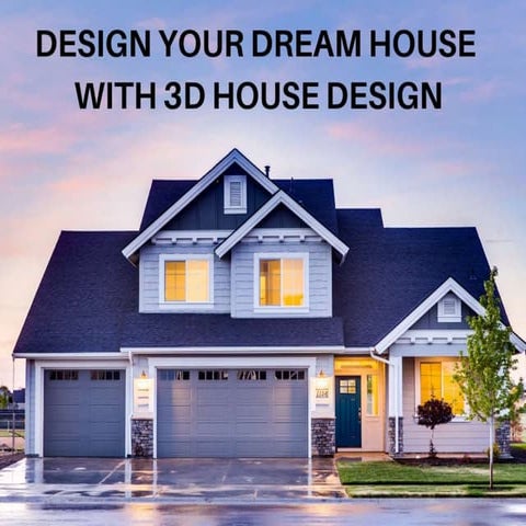Design Your Dream House With 3D House Design | PPT