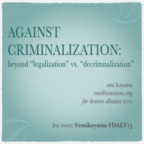 Against Criminalization: Beyond "Legalization" vs. "Decriminalization ...