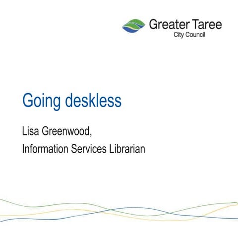 Going deskless : Lisa Greenwood | PPTX