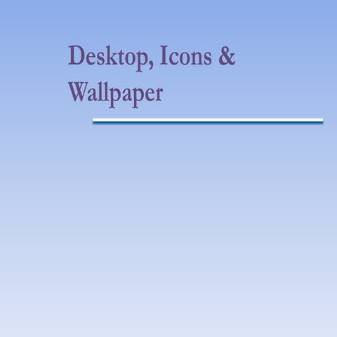 Desktop, Icons & Wallpaper.ppt