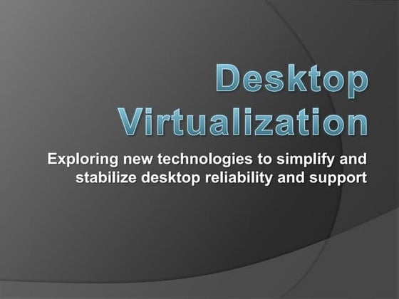 Desktop virtualization | PPTX | Operating Systems | Computer Software and Applications