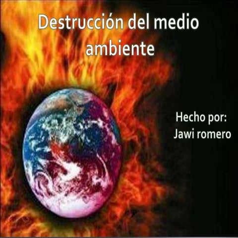 Destrucción del medio ambiente | PPTX