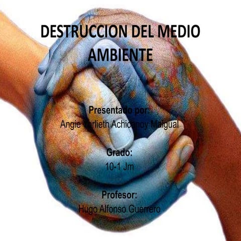 Destruccion del medio ambiente | PPTX