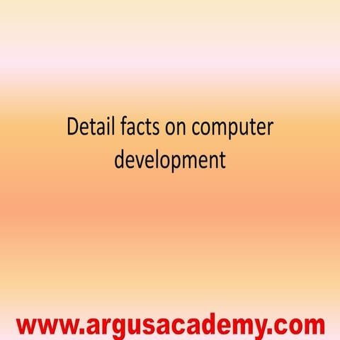 Detailed facts on computer development | PPT | Free Download