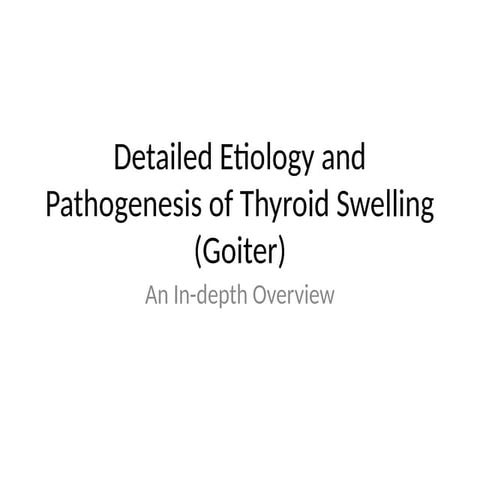 Detailed_Thyroid_Swelling_Etiology_Pathogenesis.pptx