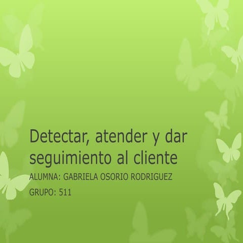 Detectar, atender y dar seguimiento al cliente | PPTX