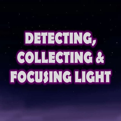 Detecting, collecting & focusing light | PPTX