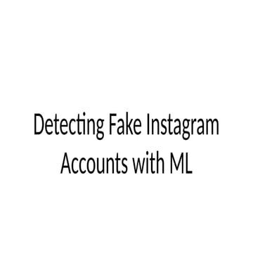 Detecting Fake Instagram Accounts with ML.pptx
