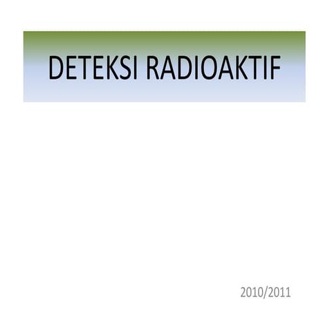 deteksi-radioaktif deteksi radioaktif deteksi | PPTX