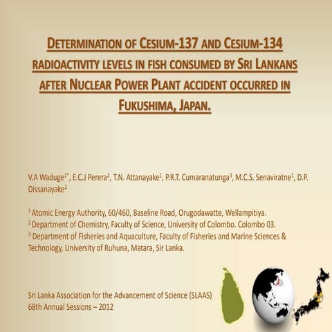 Determination of Cesium 137 and Cesium-134 radioactivity levels in fish consumed by sri lankans ...