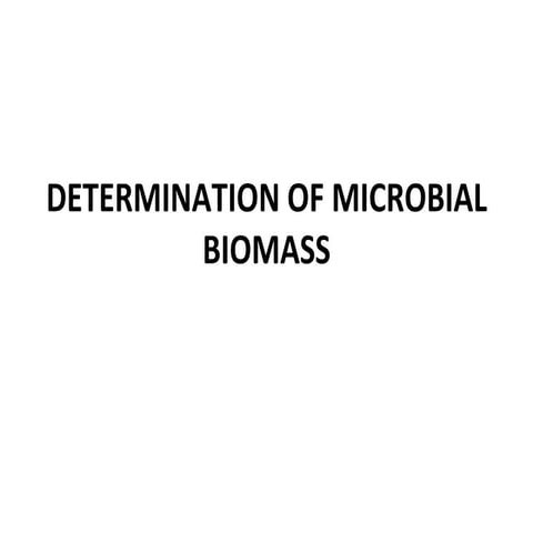 DETERMINATION OF MICROBIAL BIOMASS.pptx