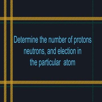 Determine the number of protons electron,.pptx
