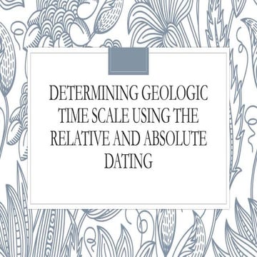 Determining-geologic-time-scale-using-the-relative-and.pptx | Geology | Science