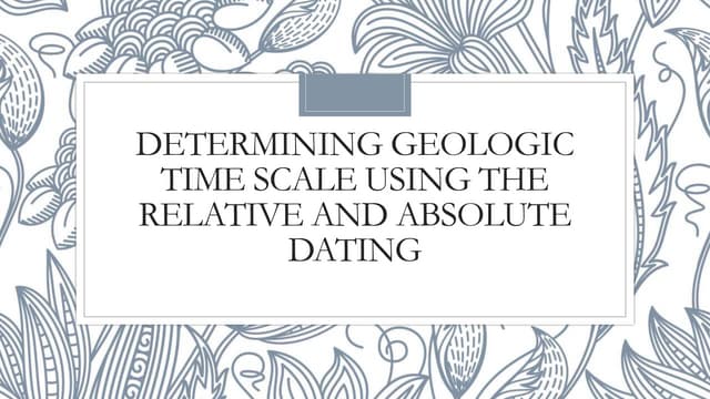 Determining Geologic Time Scale using Absolute and Relative Dating ...