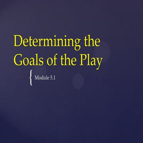 Determining the goals of the play module 5.1 | PPTX
