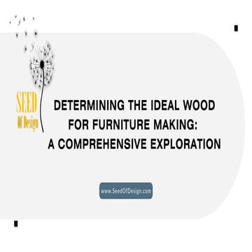 DETERMINING THE IDEAL WOOD FOR FURNITURE MAKING A COMPREHENSIVE ...