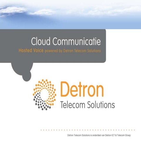 Detron cloud communicatie, iets voor u | PPTX | Cloud Computing | Internet