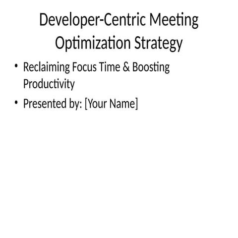 Developer_Centric_Meeting_Optimization_Strategy.pptx